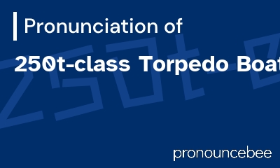 How To Pronounce 250t-class Torpedo Boat - Correct pronunciation of ...