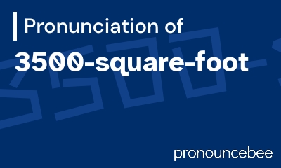 How To Pronounce 3500-square-foot - Correct pronunciation of 3500 ...