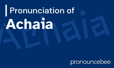 How To Pronounce Achaia - Correct pronunciation of Achaia