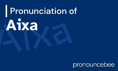 How To Pronounce Aixa - Correct pronunciation of Aixa