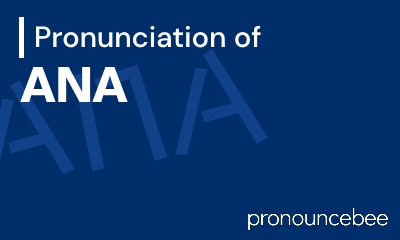 How To Pronounce ANA - Correct pronunciation of ANA