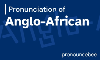 How To Pronounce Anglo-African - Correct pronunciation of Anglo-African
