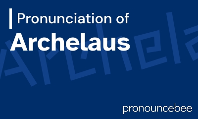 How To Pronounce Archelaus - Correct pronunciation of Archelaus