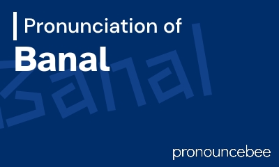 How To Pronounce Banal - Correct pronunciation of Banal