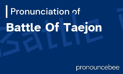 How To Pronounce Battle Of Taejon - Correct pronunciation of Battle Of ...