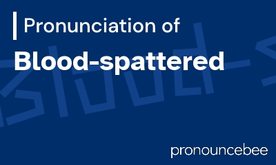 How To Pronounce Blood-spattered - Correct pronunciation of Blood-spattered