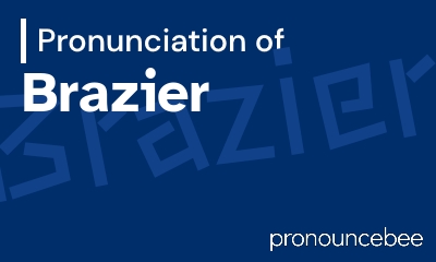 How To Pronounce Brazier - Correct pronunciation of Brazier