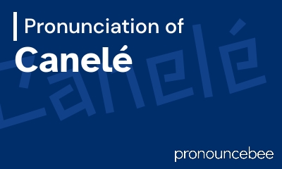 How To Pronounce Canelé - Correct pronunciation of Canelé