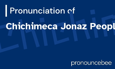 How To Pronounce Chichimeca Jonaz People - Correct pronunciation of ...