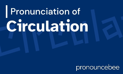 How To Pronounce Circulation - Correct pronunciation of Circulation