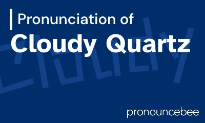 How To Pronounce Cloudy Quartz - Correct pronunciation of Cloudy Quartz