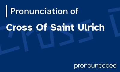 How To Pronounce Cross Of Saint Ulrich - Correct pronunciation of Cross ...