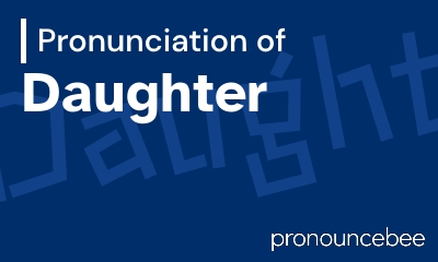 How To Pronounce Daughter - Correct pronunciation of Daughter