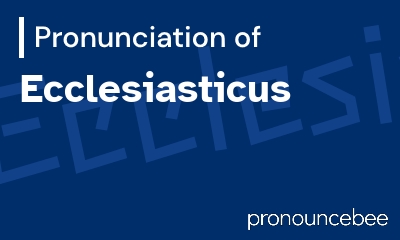 How To Pronounce Ecclesiasticus - Correct pronunciation of Ecclesiasticus