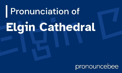 How To Pronounce Elgin Cathedral - Correct pronunciation of Elgin Cathedral