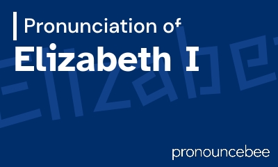 How To Pronounce Elizabeth I - Correct pronunciation of Elizabeth I