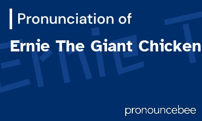 How To Pronounce Ernie The Giant Chicken - Correct pronunciation of ...