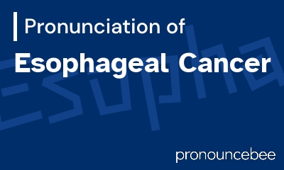 How To Pronounce Esophageal Cancer - Correct pronunciation of ...