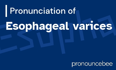 How To Pronounce Esophageal varices - Correct pronunciation of ...
