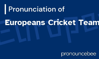 How To Pronounce Europeans Cricket Team - Correct pronunciation of ...