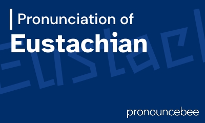 How To Pronounce Eustachian - Correct pronunciation of Eustachian