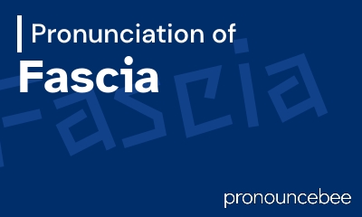 How To Pronounce Fascia - Correct pronunciation of Fascia