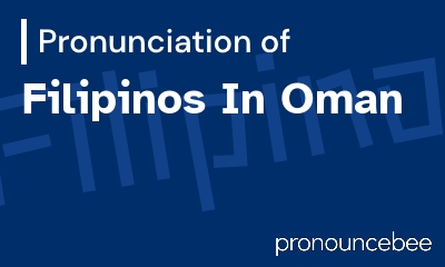 How To Pronounce Filipinos In Oman - Correct pronunciation of Filipinos ...