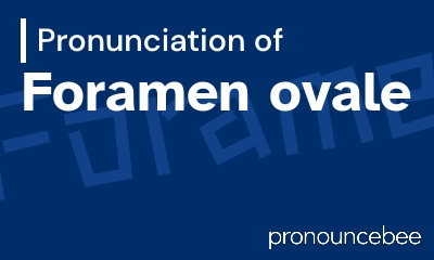 How To Pronounce Foramen ovale - Correct pronunciation of Foramen ovale