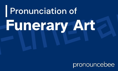 How To Pronounce Funerary Art - Correct pronunciation of Funerary Art