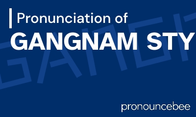 How To Pronounce GANGNAM STYLE - Correct pronunciation of GANGNAM STYLE
