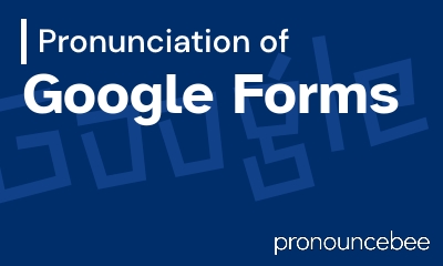 How To Pronounce Google Forms - Correct pronunciation of Google Forms