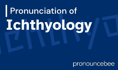 How To Pronounce Ichthyology - Correct pronunciation of Ichthyology