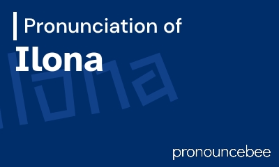 How To Pronounce Ilona - Correct pronunciation of Ilona