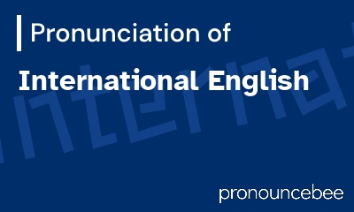 How To Pronounce International English - Correct pronunciation of ...