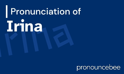 How To Pronounce Irina - Correct pronunciation of Irina