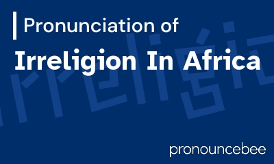 How To Pronounce Irreligion In Africa - Correct pronunciation of ...