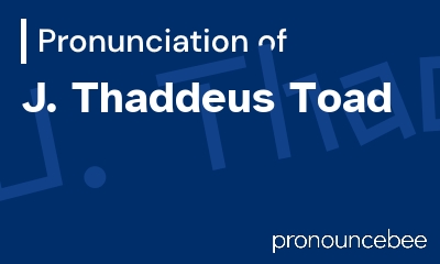 How To Pronounce J. Thaddeus Toad - Correct pronunciation of J ...
