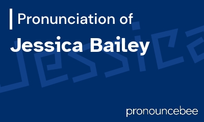 How To Pronounce Jessica Bailey - Correct pronunciation of Jessica Bailey