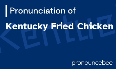 How To Pronounce Kentucky Fried Chicken - Correct pronunciation of ...
