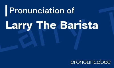 How To Pronounce Larry The Barista - Correct pronunciation of Larry The ...