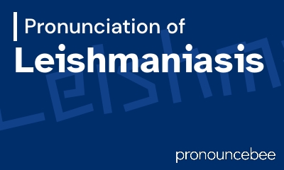 How To Pronounce Leishmaniasis - Correct pronunciation of Leishmaniasis