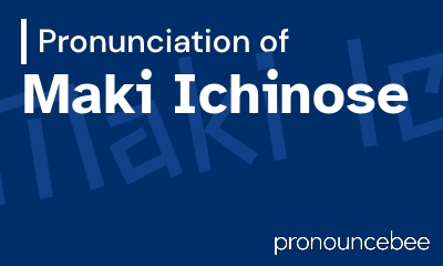 How To Pronounce Maki Ichinose - Correct pronunciation of Maki Ichinose