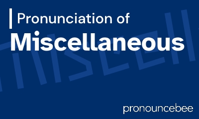 How To Pronounce Miscellaneous - Correct pronunciation of Miscellaneous