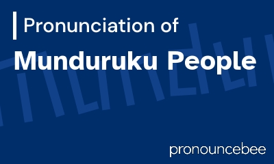 How To Pronounce Munduruku People - Correct pronunciation of Munduruku ...