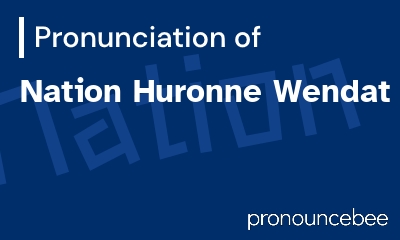 How To Pronounce Nation Huronne Wendat - Correct pronunciation of ...