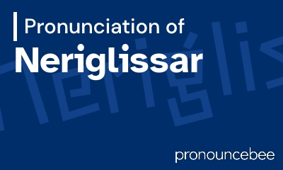How To Pronounce Neriglissar - Correct pronunciation of Neriglissar