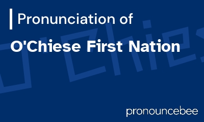 How To Pronounce O'Chiese First Nation - Correct pronunciation of O ...
