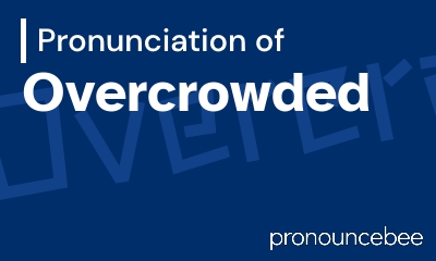 How To Pronounce Overcrowded - Correct pronunciation of Overcrowded