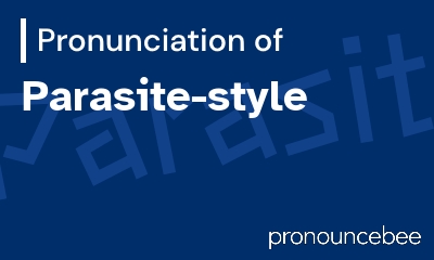How To Pronounce Parasite-style - Correct pronunciation of Parasite-style