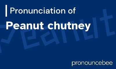 How To Pronounce Peanut chutney - Correct pronunciation of Peanut chutney